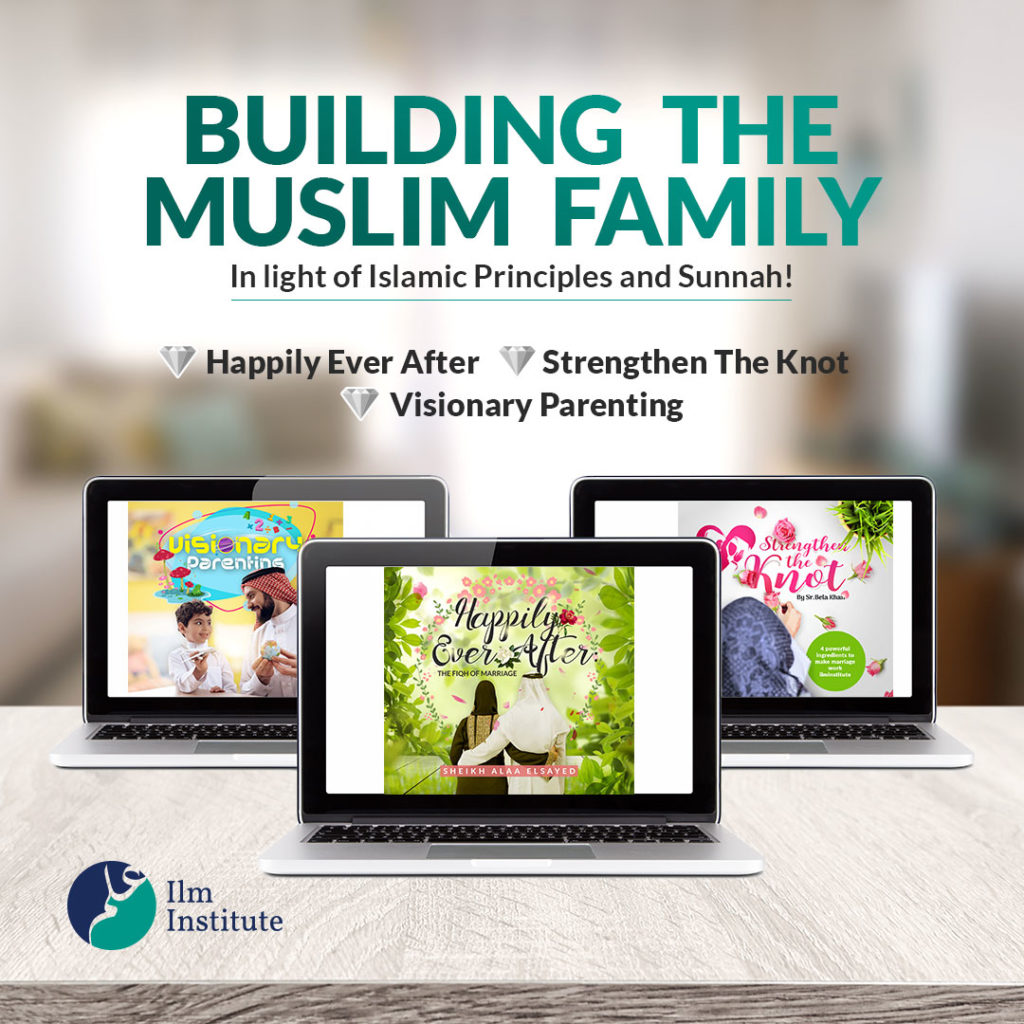 Building the Muslim Family – Ilm Institute